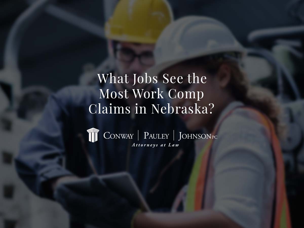 What Jobs See the Most Work Comp Claims in Nebraska? | Conway Pauley ...